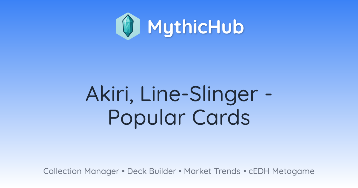 Akiri, Line-Slinger - Popular Cards | MythicHub
