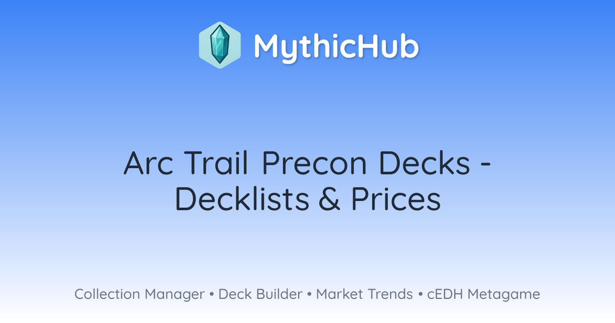 Arc Trail Precon Decks - Decklists & Prices | MythicHub