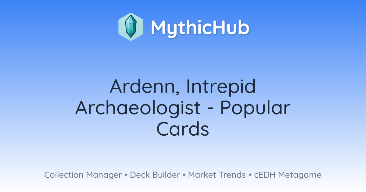 Ardenn, Intrepid Archaeologist - Popular Cards | MythicHub