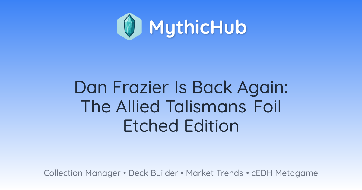 Dan Frazier Is Back Again: The Allied Talismans Foil Etched Edition ...
