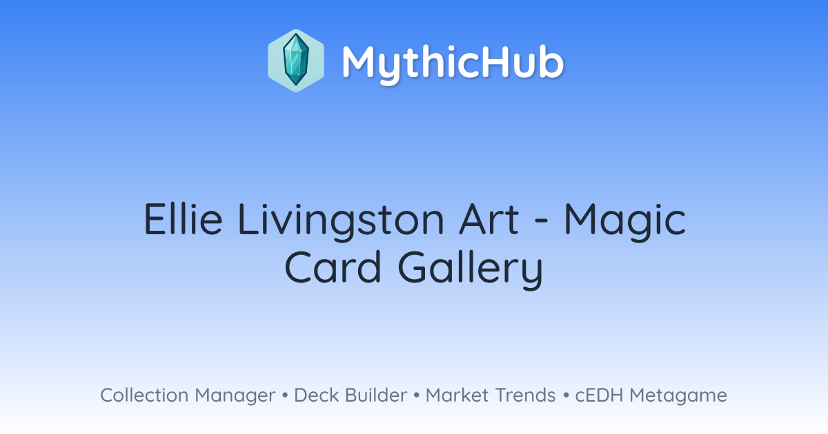 Ellie Livingston Art - Magic Card Gallery | MythicHub
