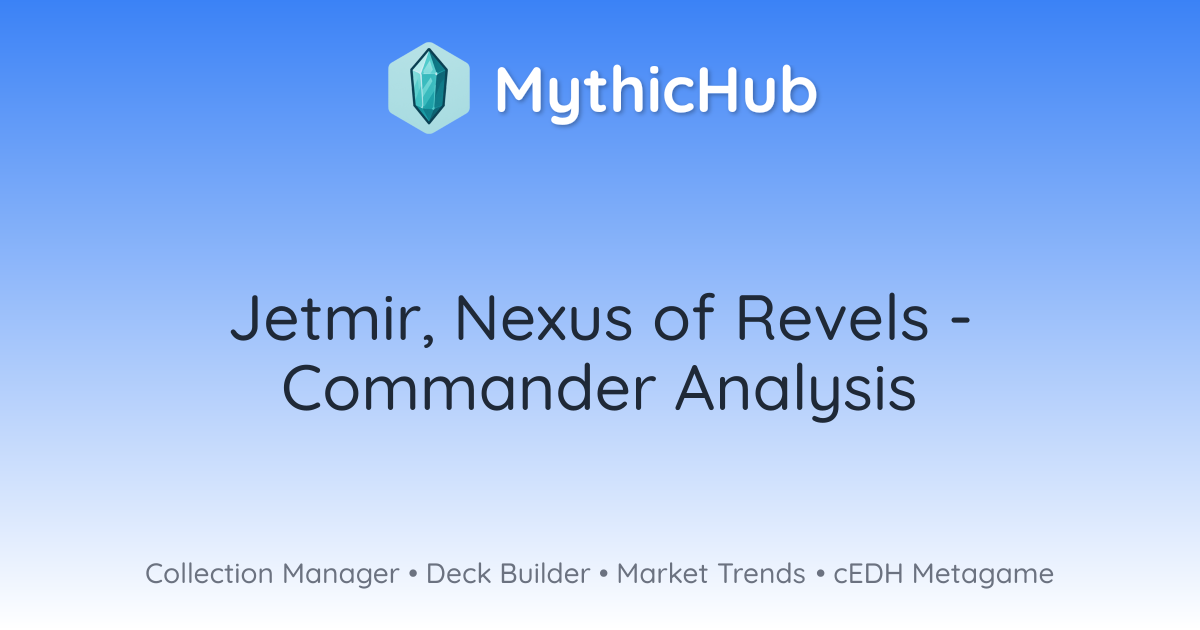 Jetmir, Nexus of Revels - Commander Analysis | MythicHub