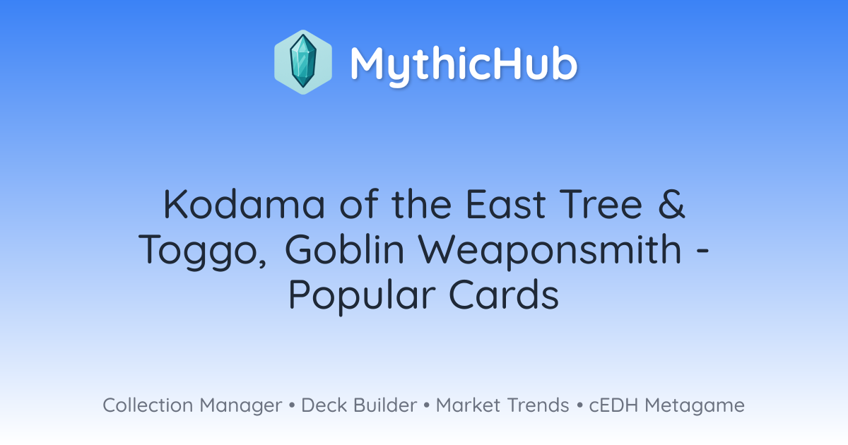 Kodama of the East Tree & Toggo, Goblin Weaponsmith - Popular Cards ...
