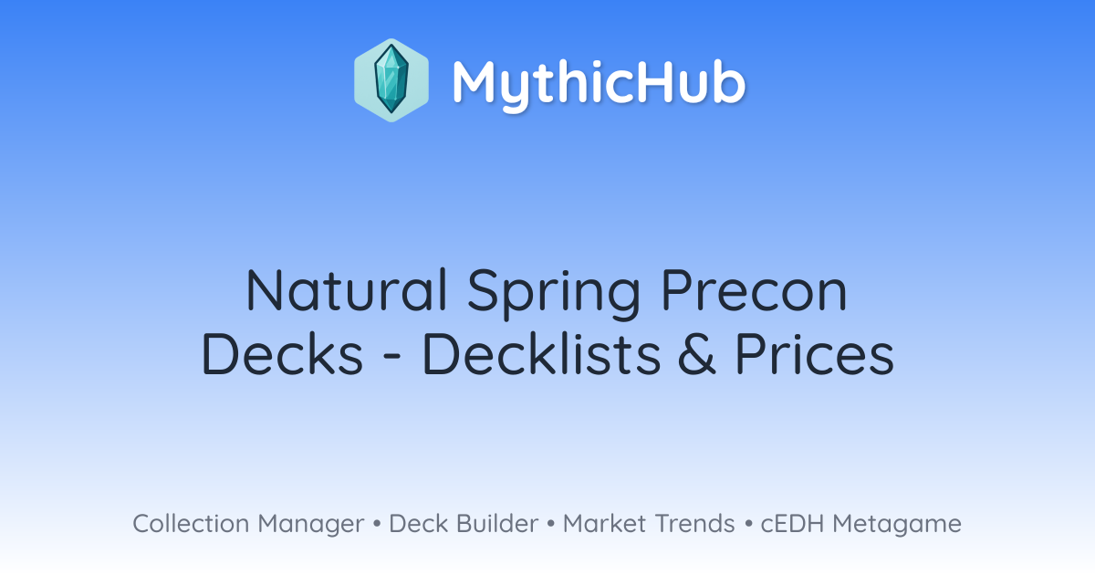 Natural Spring Precon Decks - Decklists & Prices | MythicHub