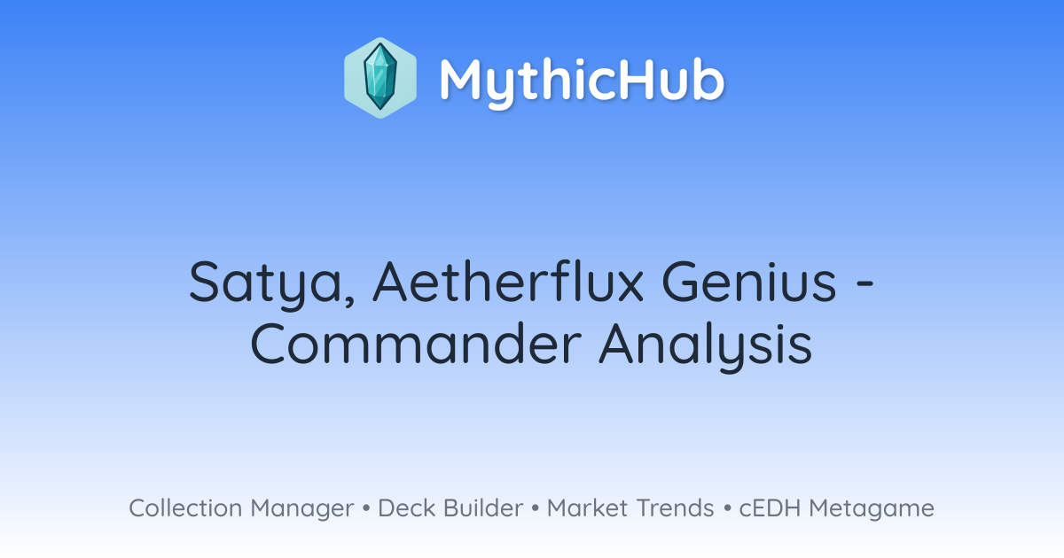 Satya, Aetherflux Genius - Commander Analysis | MythicHub