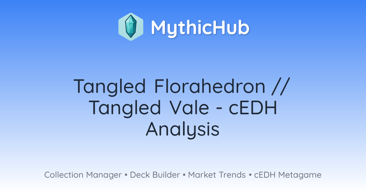 Tangled Florahedron // Tangled Vale - cEDH Analysis | MythicHub