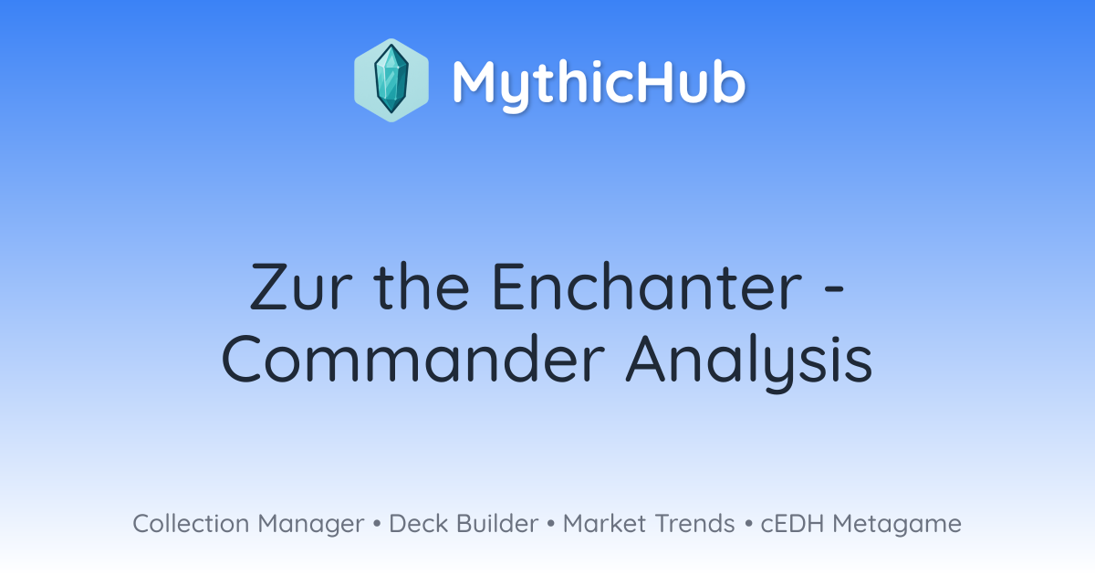 Zur the Enchanter - Commander Analysis | MythicHub
